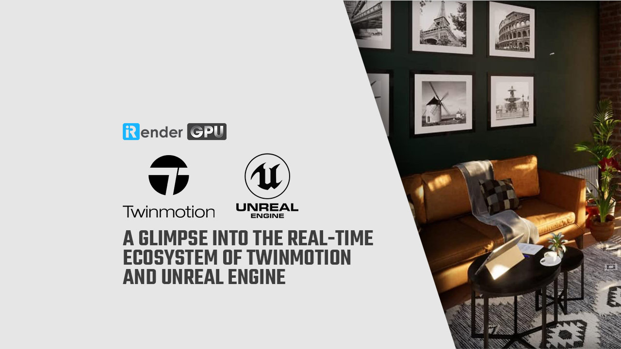 Sơ lược về hệ sinh thái thời gian thực của Twinmotion và Unreal Engine