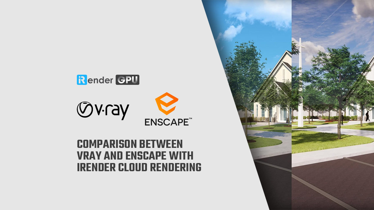 So sánh giữa Vray và Enscape với iRender Cloud Rendering - irender.vn