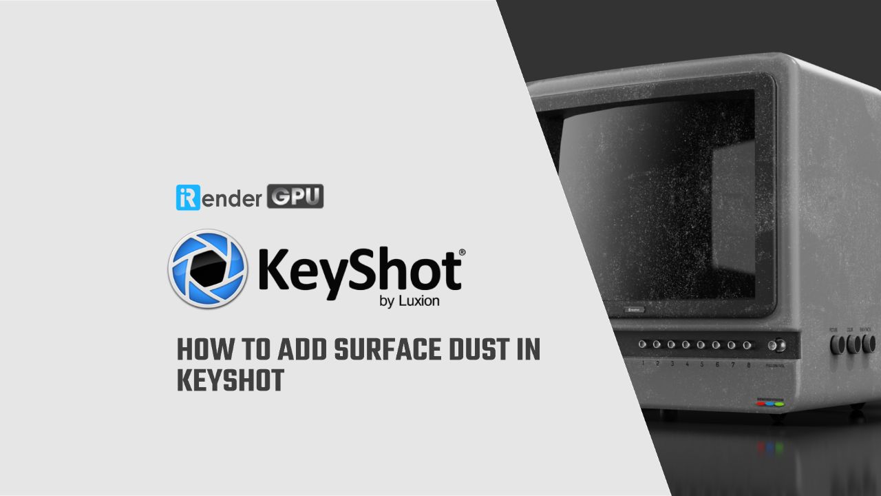 Cách tạo hiệu ứng bụi bề mặt trong Keyshot - KeyShot Cloud Rendering