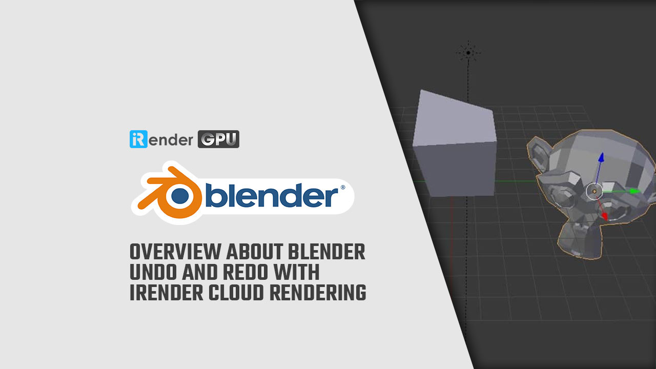 Tổng quan về Blender Undo and Redo với iRender Cloud Rendering