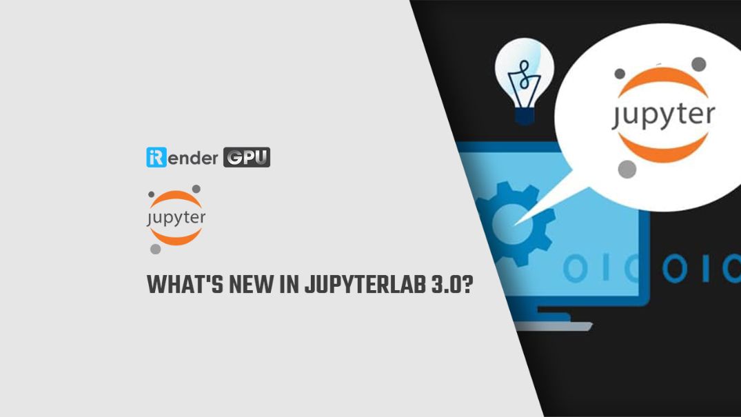 JupyterLab 3.0 có gì mới? - iRenderFarm với AI/Deep Learning