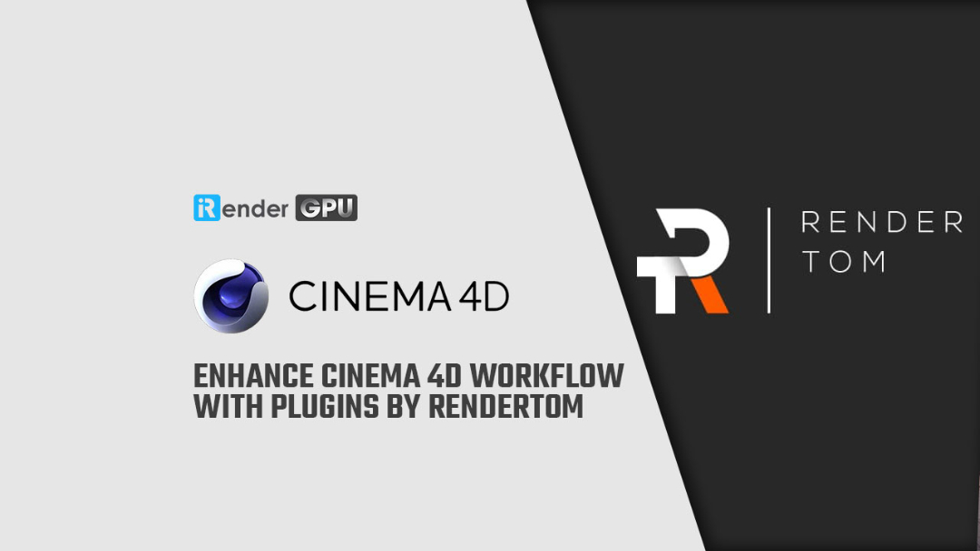 Nâng cao quy trình làm việc C4D với plugin của RenderTom - iRender