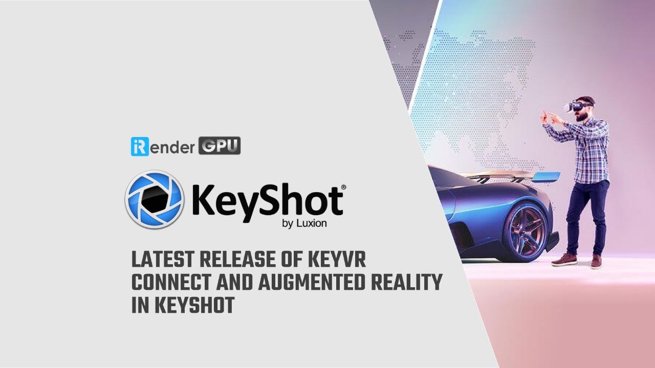 Giới thiệu về KeyVR Connect và Augmented Reality trong KeyShot ...