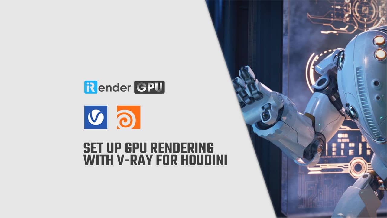 Thiết lập kết xuất GPU với V-Ray cho Houdini - irender.vn