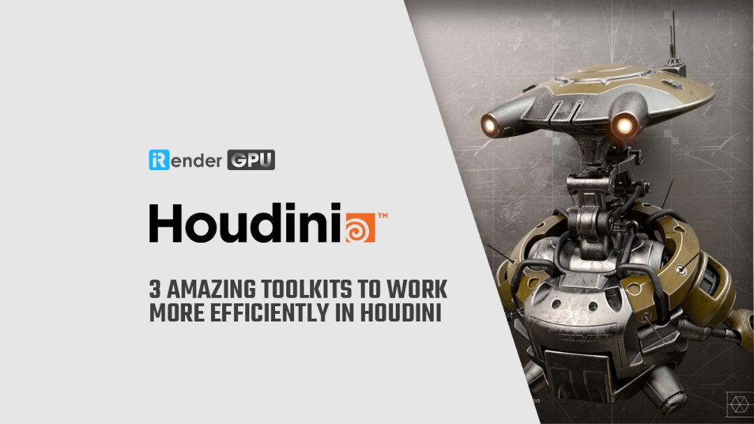 3 bộ công cụ tuyệt vời để làm việc hiệu quả hơn trong Houdini - iRender