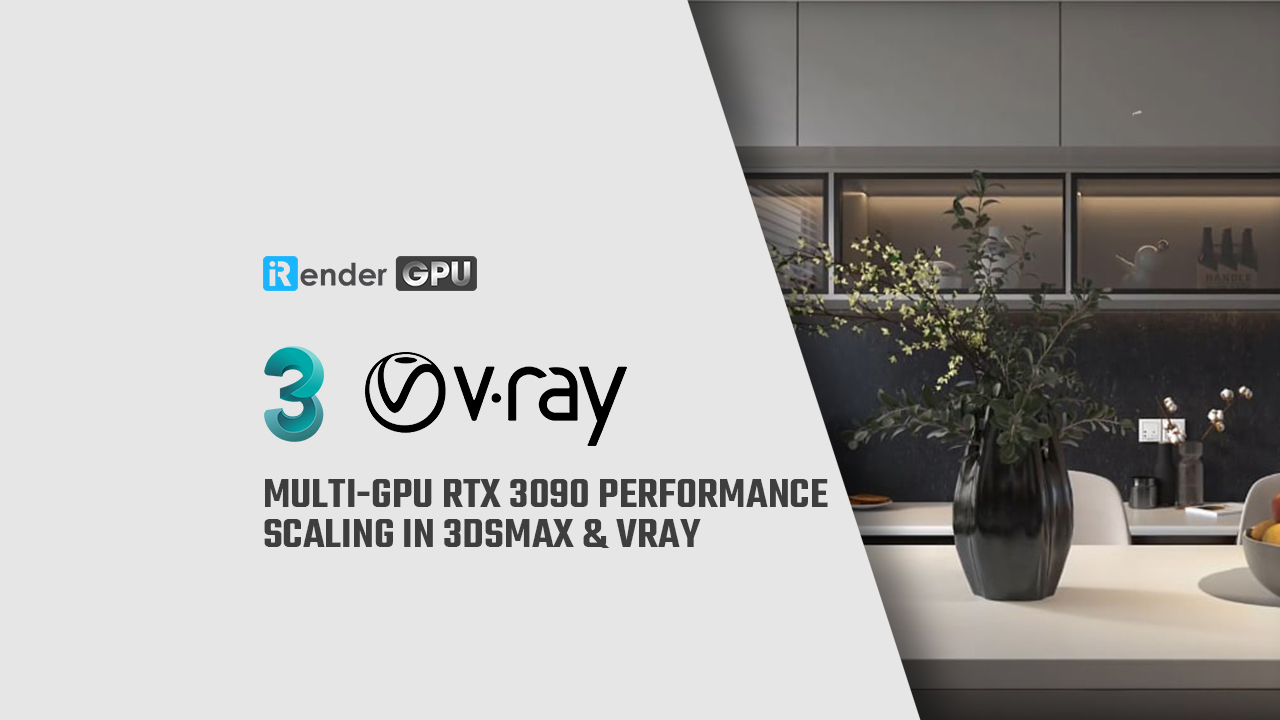 So sánh hiệu suất render 3Ds Max & Vray trên 8 GPU RTX 3090