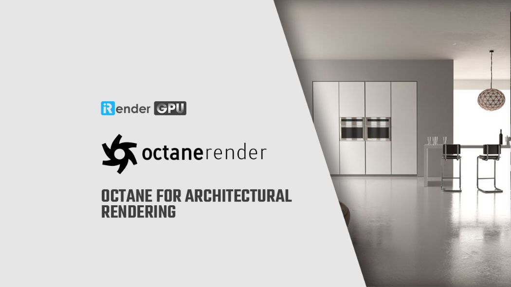 Tại sao nên dùng Octane cho render kiến trúc? - Octane Cloud Rendering