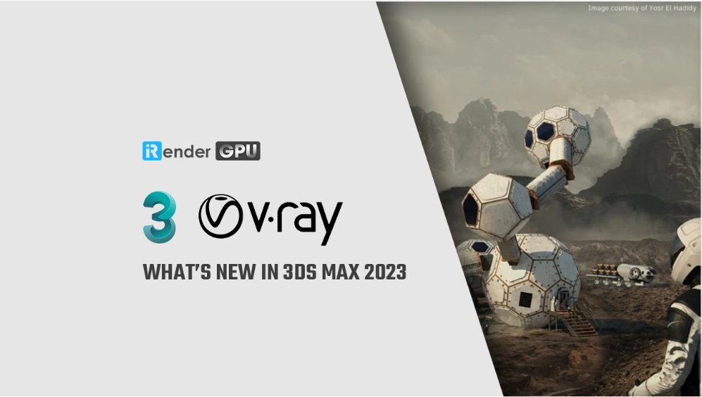 Cập nhật tính năng mới trên 3ds Max 2023 - iRender