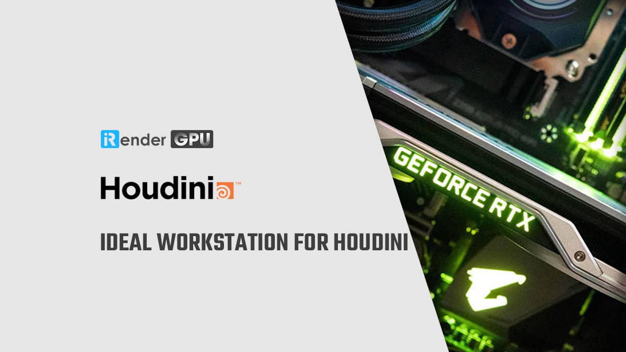 Cấu hình máy lý tưởng dành cho Houdini - irender.vn