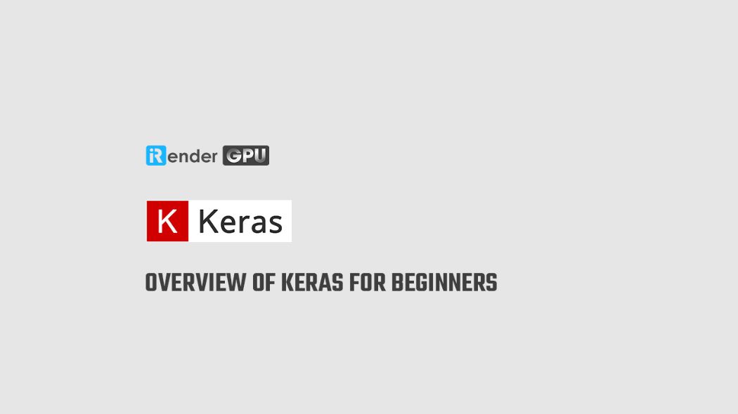 Tổng quan về Keras cho người mới bắt đầu | iRender Farm