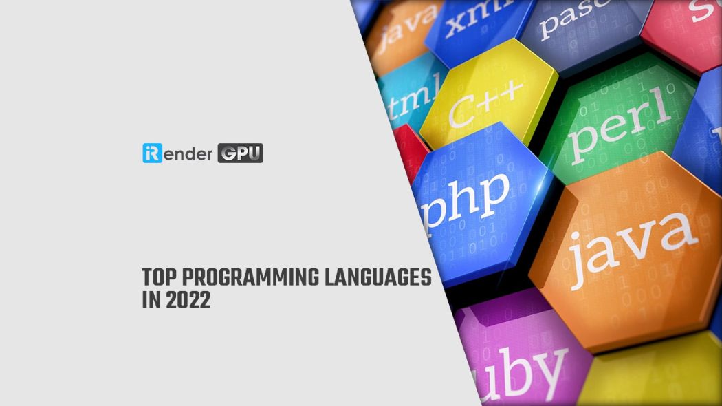 Những ngôn ngữ lập trình hàng đầu năm 2022 | iRender Farm