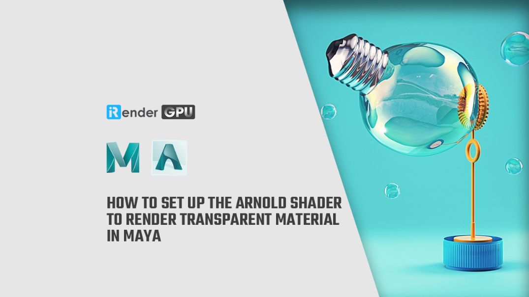 Cách thiết lập Arnold Shaders trong Maya để kết xuất vật liệu trong suốt