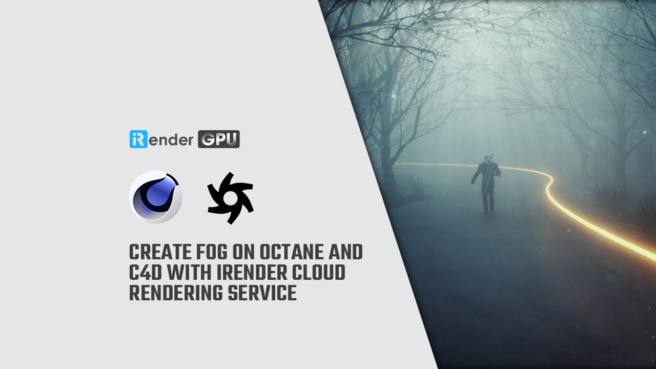 Cách tạo sương mù trên Octane và Cinema 4D với iRender