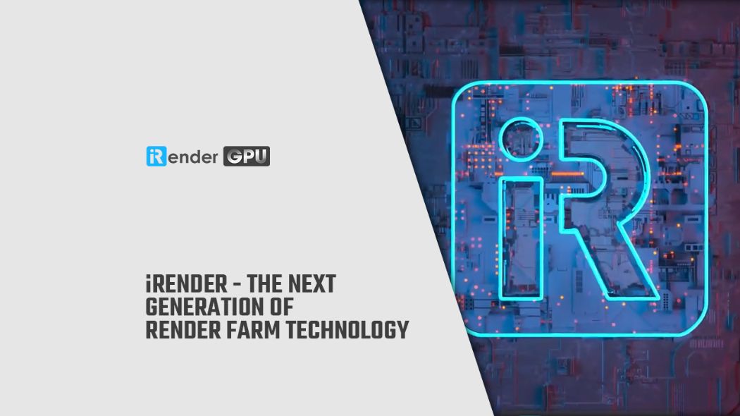 iRender - Thế hệ tiếp theo của công nghệ trang trại kết xuất - iRender ...