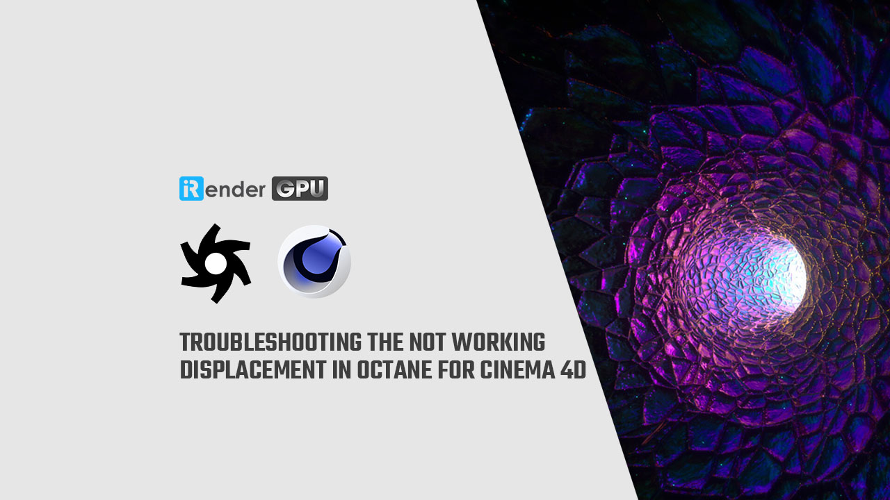 Sửa lỗi Displacement không hoạt động trong Octane cho Cinema 4D