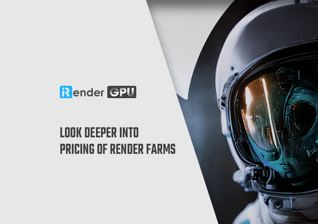 Hiểu sâu hơn về cách tính giá của các render farm - | iRender Farm