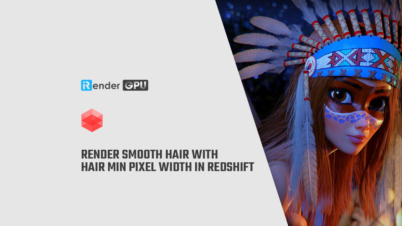 Cách sử dụng Hair Min Pixel Width trong Redshift - Redshift Render Farm