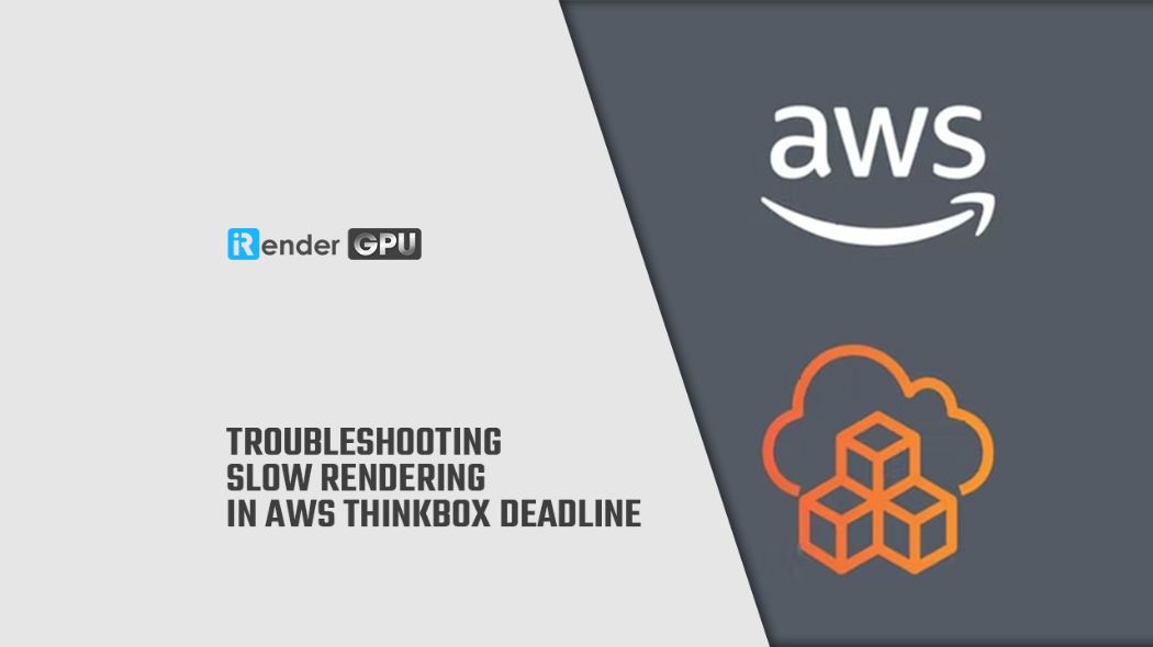 Khắc phục sự cố kết xuất chậm trong AWS Thinkbox Deadline - Maya Cloud Rendering