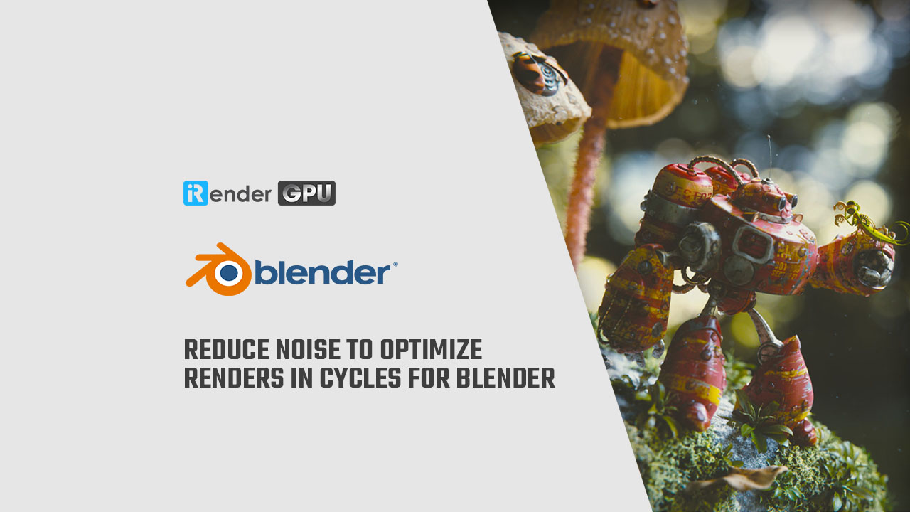 Mẹo giảm noise trong Cycles để tối ưu render cho Blender (Phần 1)