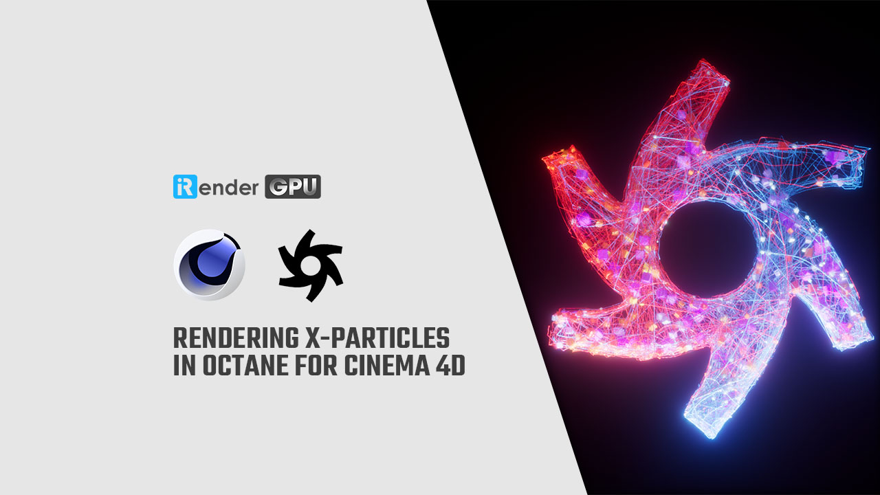 Cách render X-Particles trong Octane cho Cinema 4D