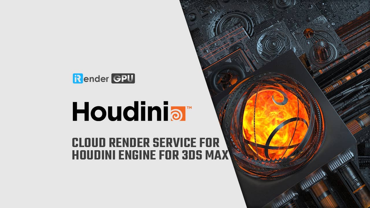 Dịch vụ kết xuất GPU dành cho Houdini cho 3ds Max