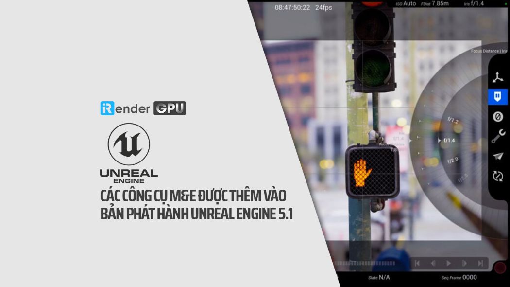 Tìm hiểu các công cụ M&E được thêm vào Unreal Engine 5.1 | iRender
