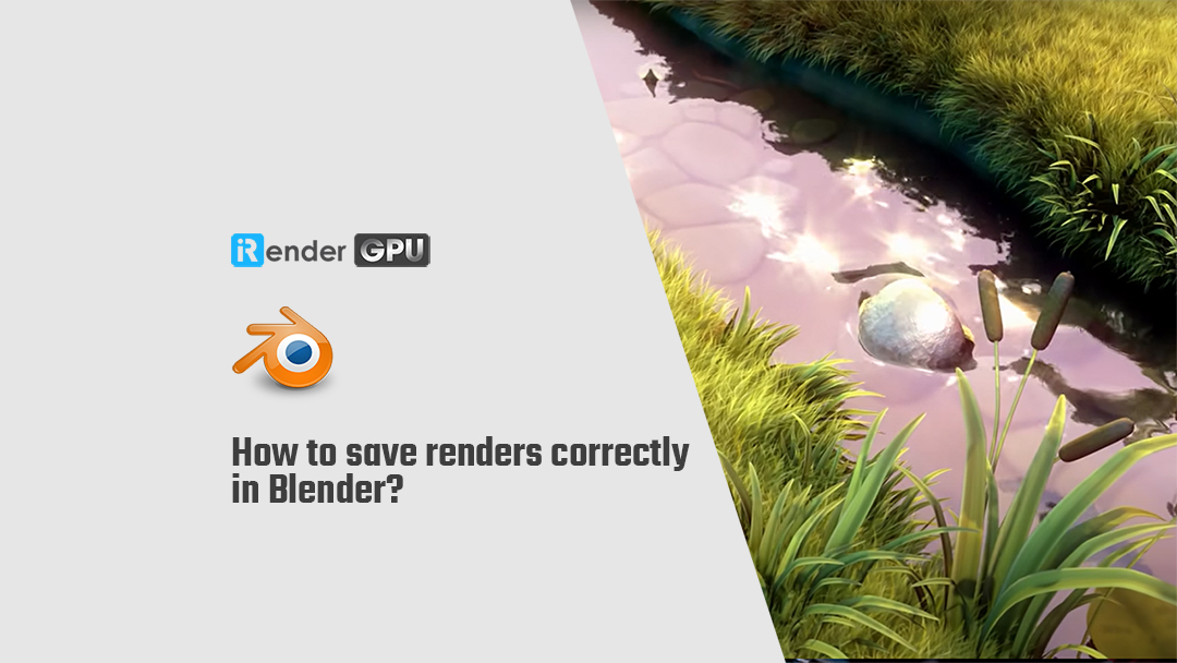 Làm cách nào để lưu file render chính xác trong Blender? - irender.vn
