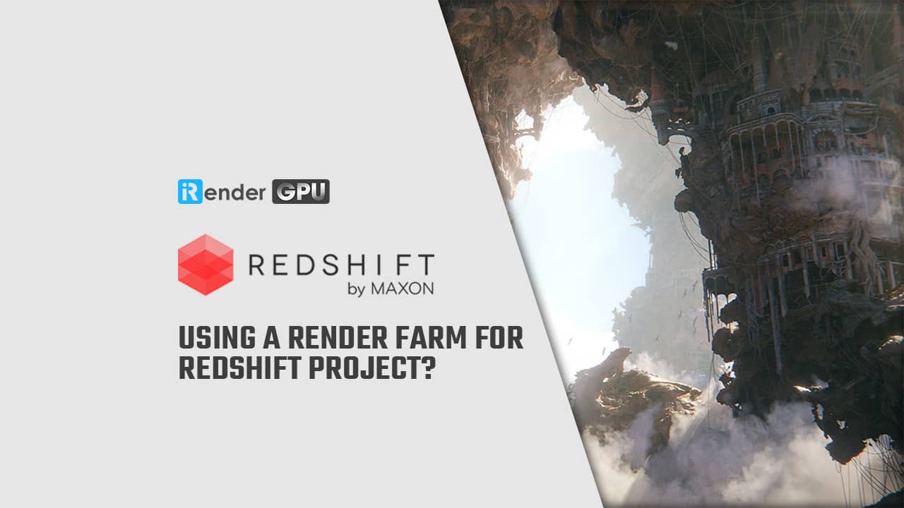 Sử dụng render farm cho dự án Redshift có cần thiết không? | iRender