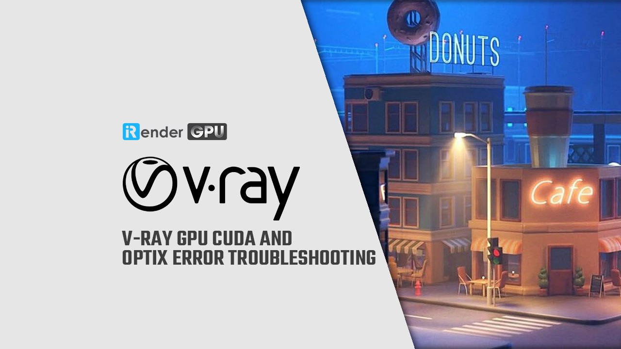 Khắc Phục Sự Cố Lỗi V Ray Gpu Cuda Và Optix Irendervn 