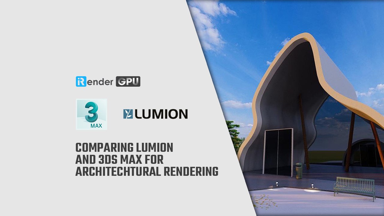 So sánh giữa Lumion và 3DS Max trong lĩnh vực kiến trúc - irender.vn