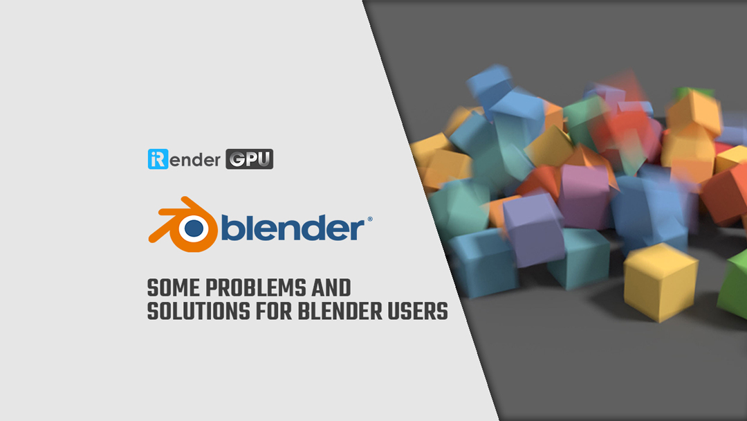 Một số vấn đề thường gặp và giải pháp cho người dùng Blender - irender.vn