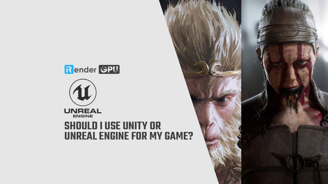 Bạn nên sử dụng Unity hay Unreal Engine? - iRender