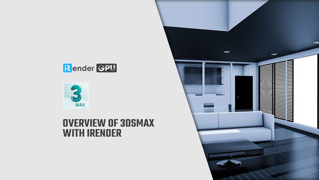 Tổng quan của phần mềm 3Ds Max - irender.vn