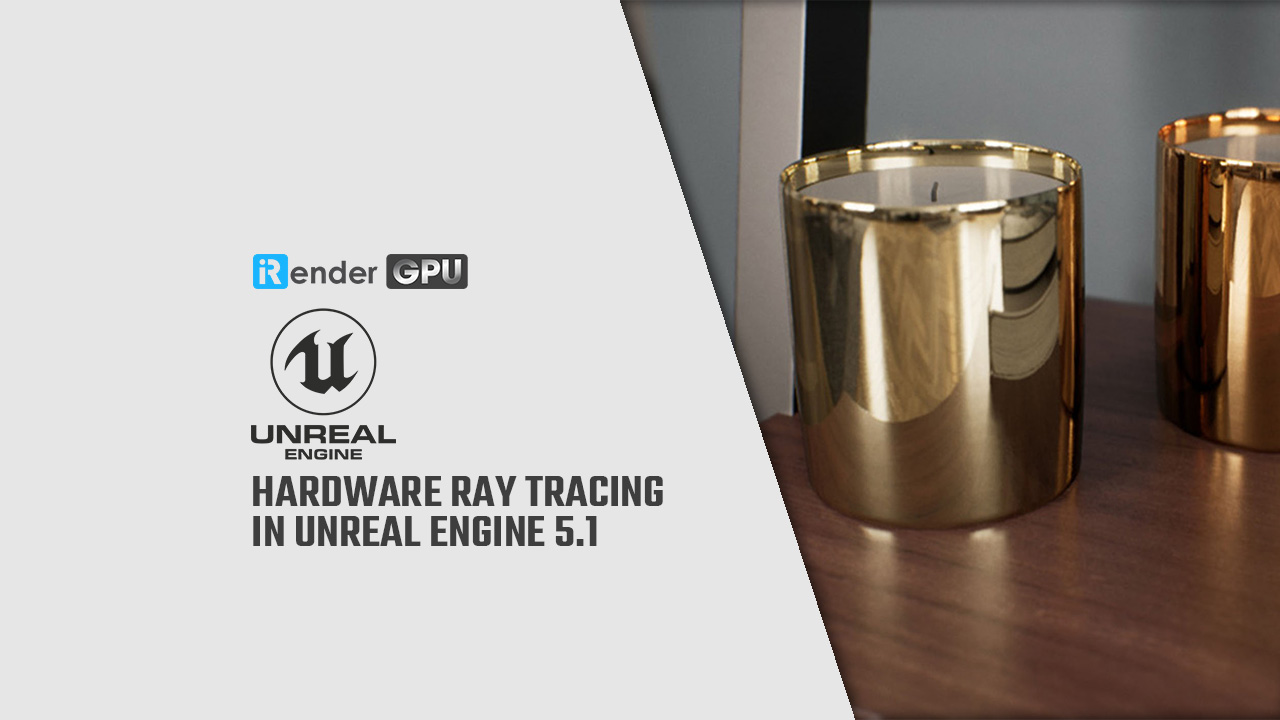Tìm hiểu về Ray Tracing trong Unreal Engine 5.1 - irender.vn