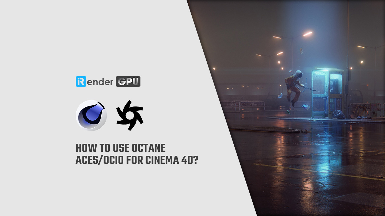 Cách sử dụng ACES/OCIO trong Octane cho Cinema 4D