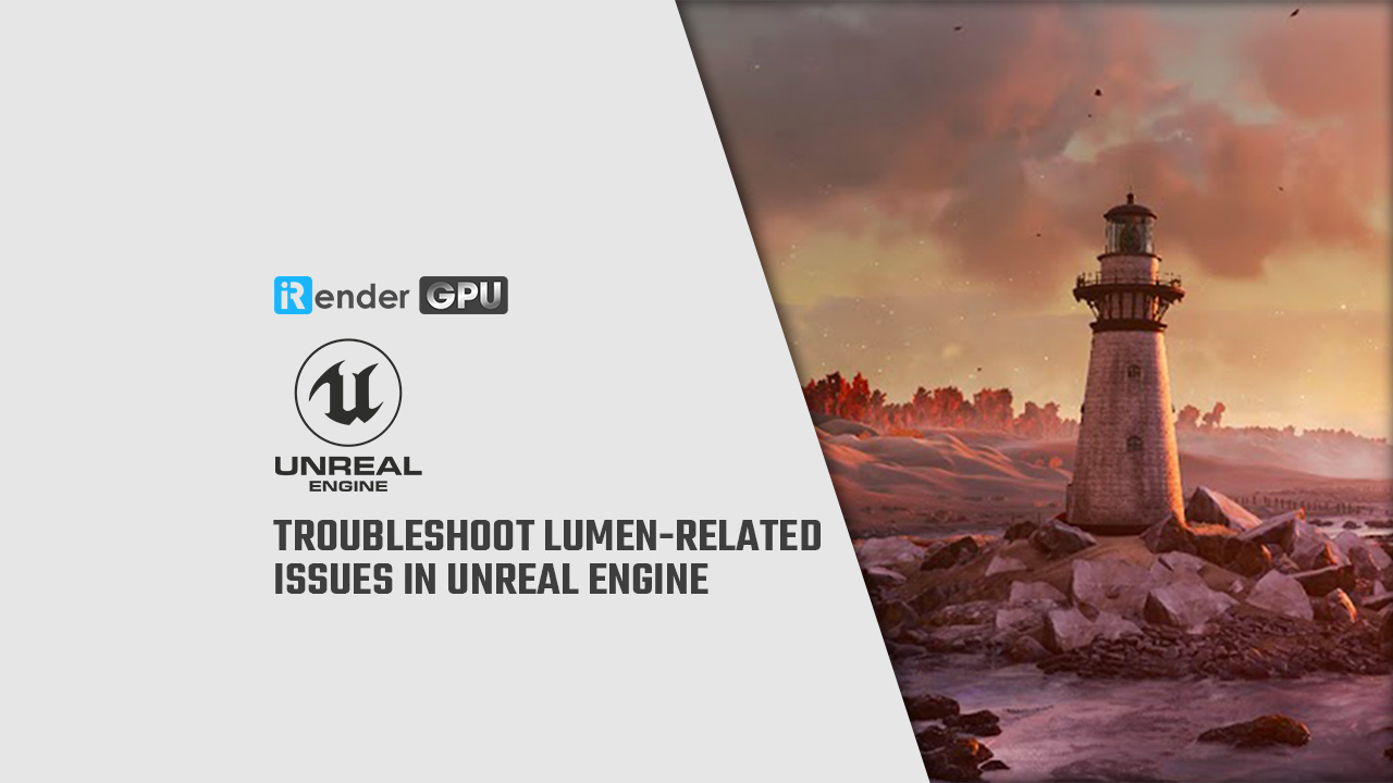 Khắc phục các sự cố Lumen trong Unreal Engine - irender.vn