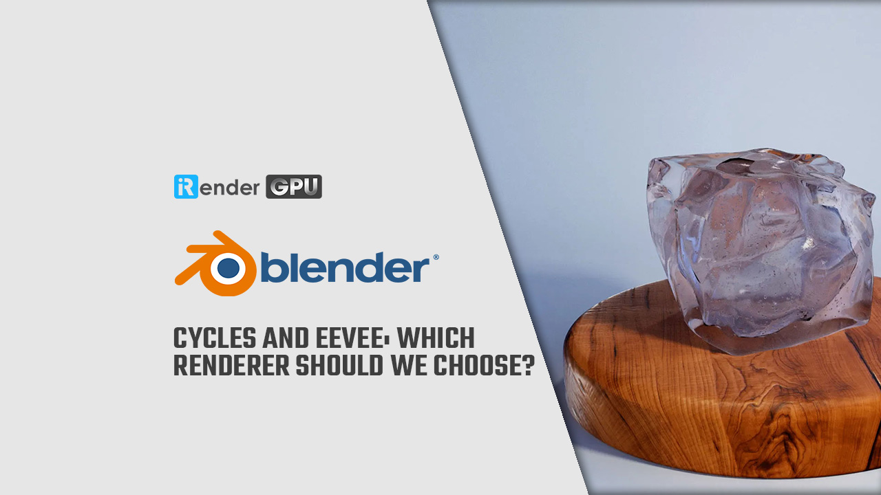 Cycles và Eevee: chúng ta nên chọn trình kết xuất nào? - irender.vn