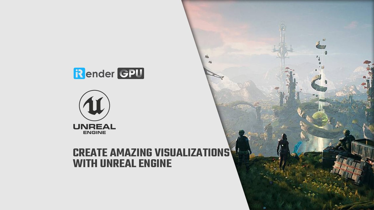 Cách tạo ra những hình ảnh trực quan hoàn hảo với Unreal Engine ...