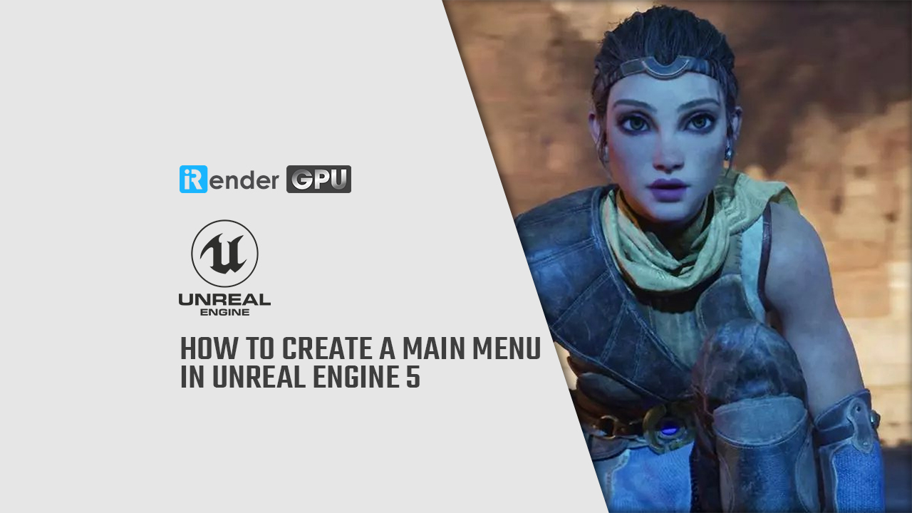 Cách tạo giao diện chính cho Unreal Engine 5 với iRender - irender.vn