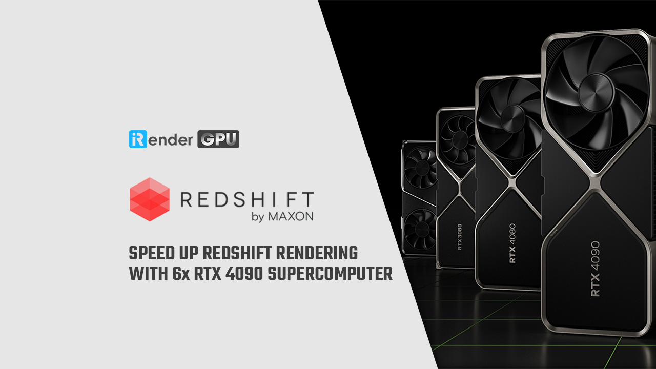 Tăng tốc render trong Redshift với 6x RTX 4090 - Redshift Render Farm