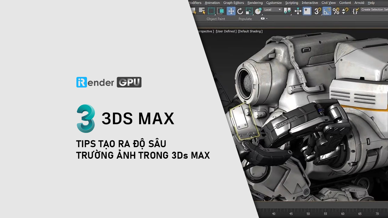 Những tips tạo ra độ sâu trường ảnh trong 3Ds Max - irender.vn