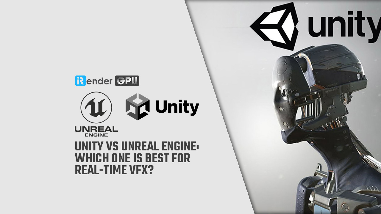 Unity vs Unreal Engine: Cái nào là tốt nhất cho VFX thời gian thực ...