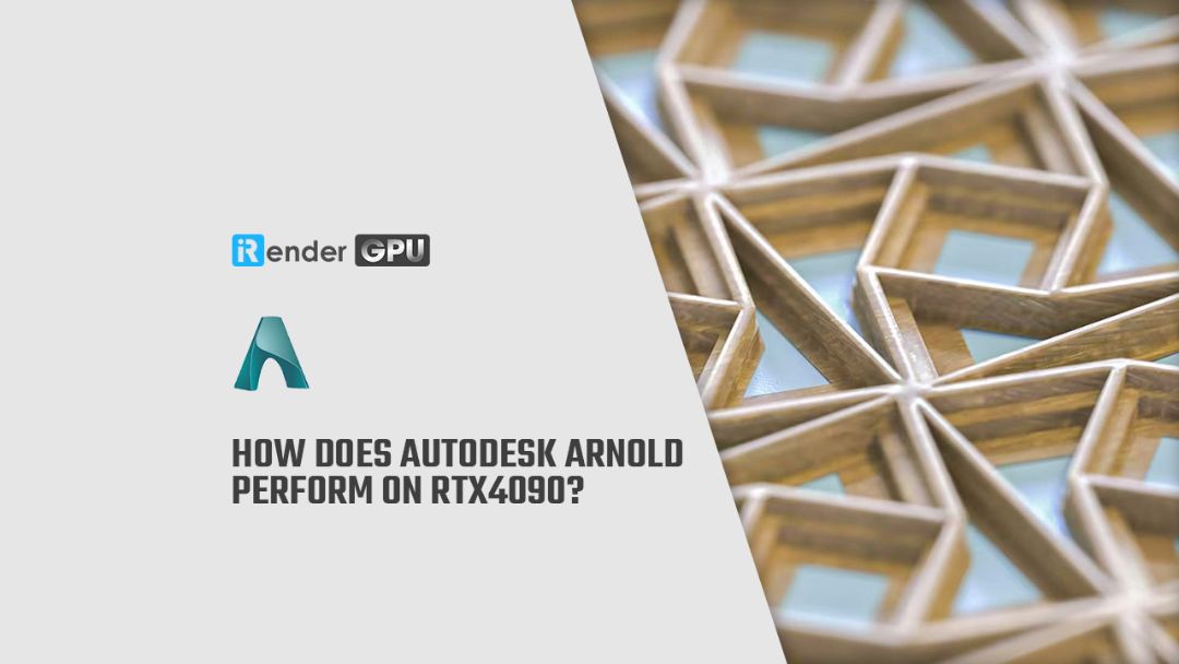 Hiệu suất của Autodesk Arnold trên RTX4090 - Arnold Render Farm