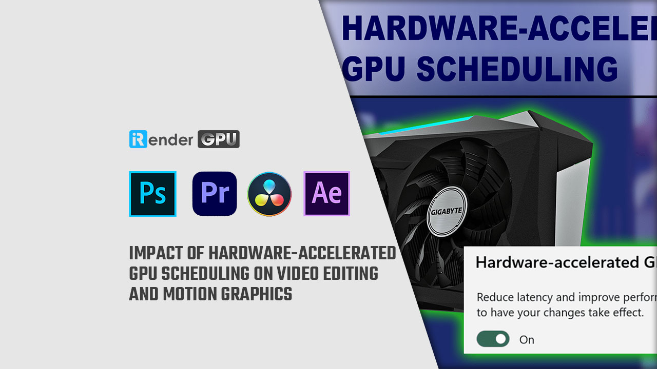 Tác động của Hardware-Accelerated GPU Scheduling đến Video Editing và Motion Graphics