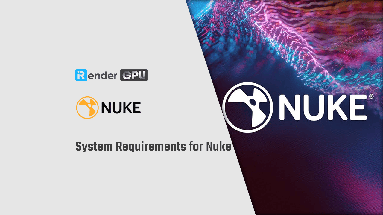 Yêu cầu phần cứng để render với Nuke - iRender Farm