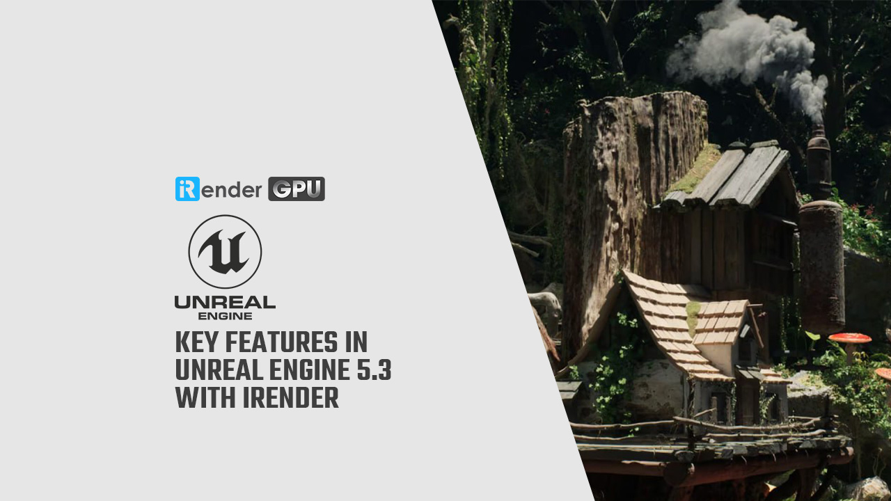 Những tính năng nổi bật trong Unreal Engine 5.3 - irender.vn irender.vn
