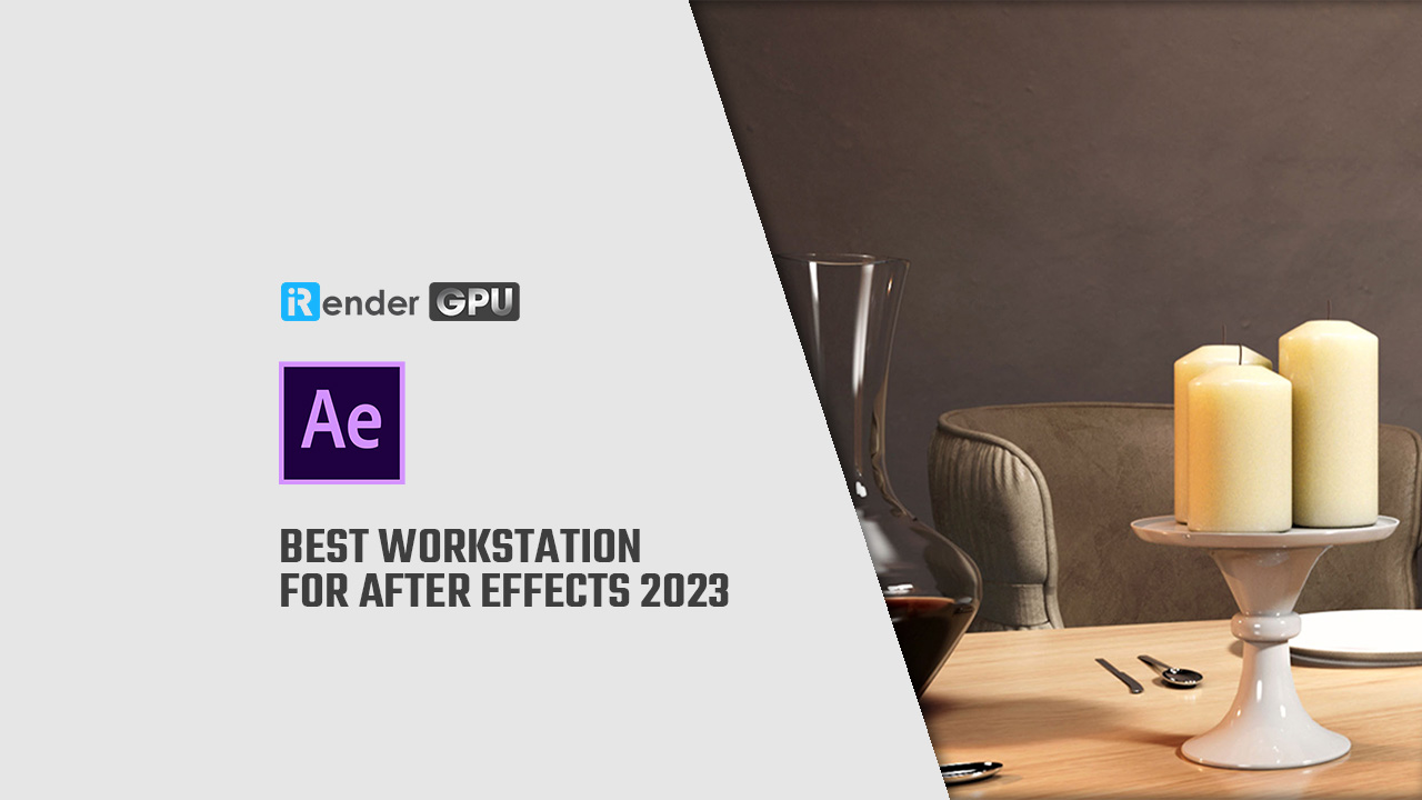 PC tốt nhất cho After Effects 2023 - irender.vn