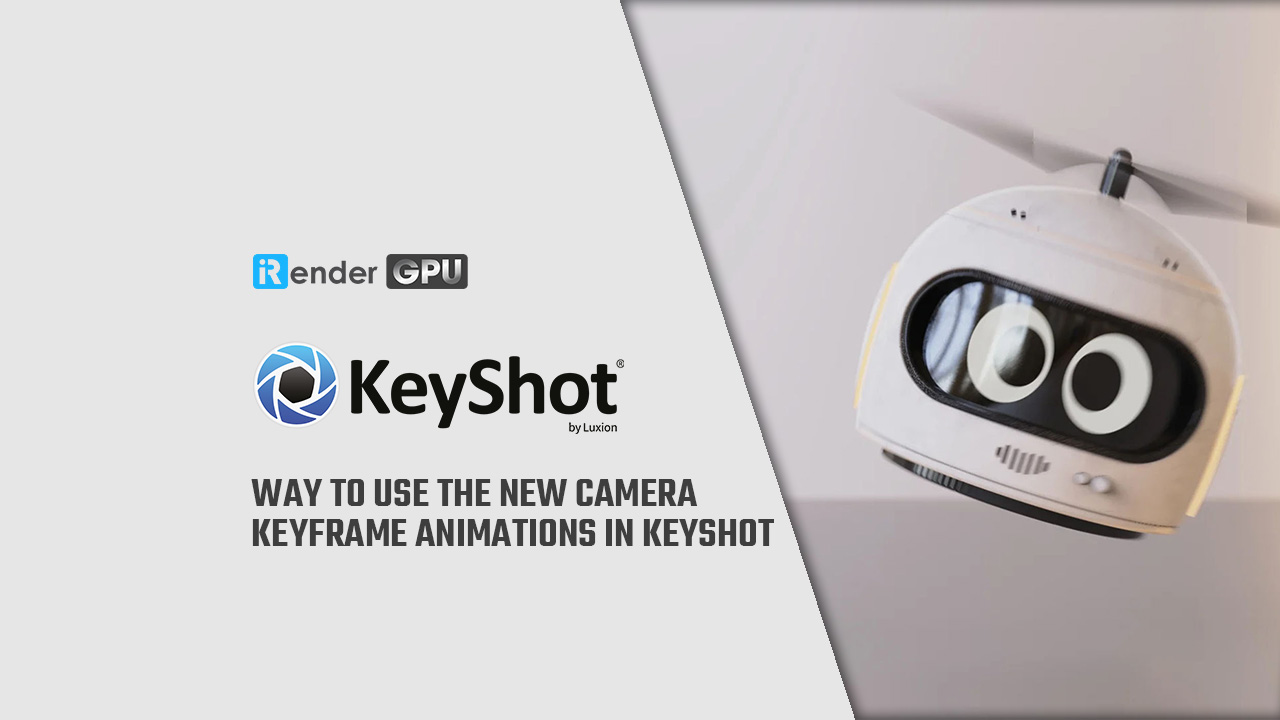 Cách sử dụng hoạt ảnh camera keyframe trong Keyshot - irender.vn