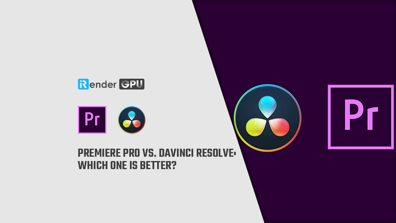 Premiere Pro với DaVinci Resolve: Cái nào tốt hơn? - iRender