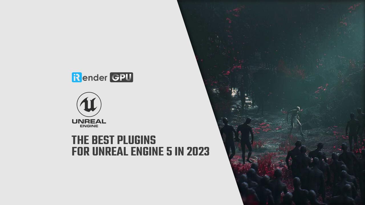 Top plugin Unreal Engine tốt nhất để làm phim - iRender